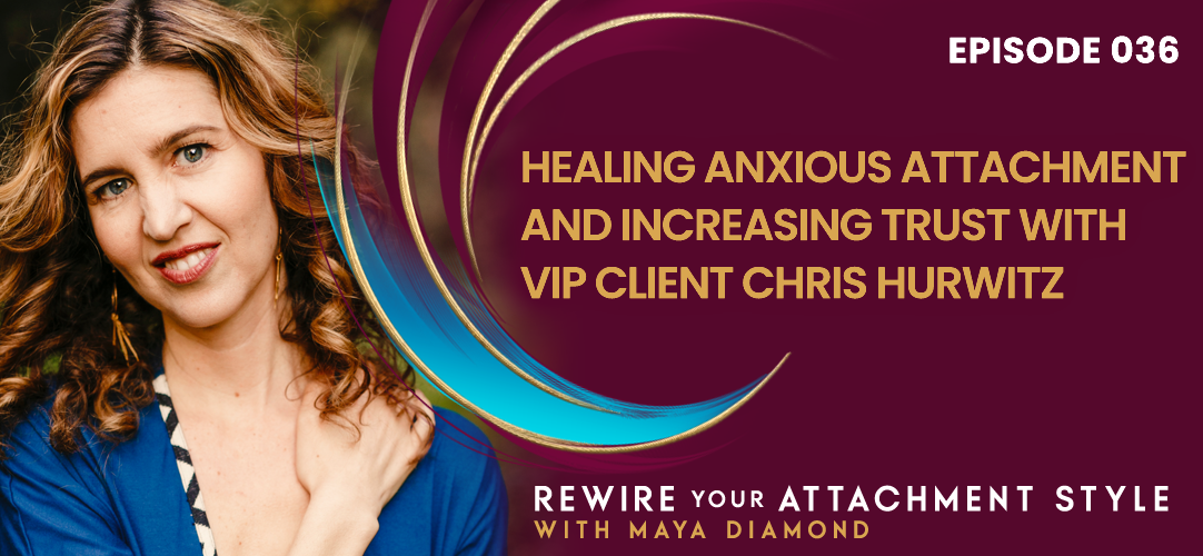 Healing Anxious Attachment and Increasing Trust With VIP Client Chris Hurwitz / 036 - Empower Love